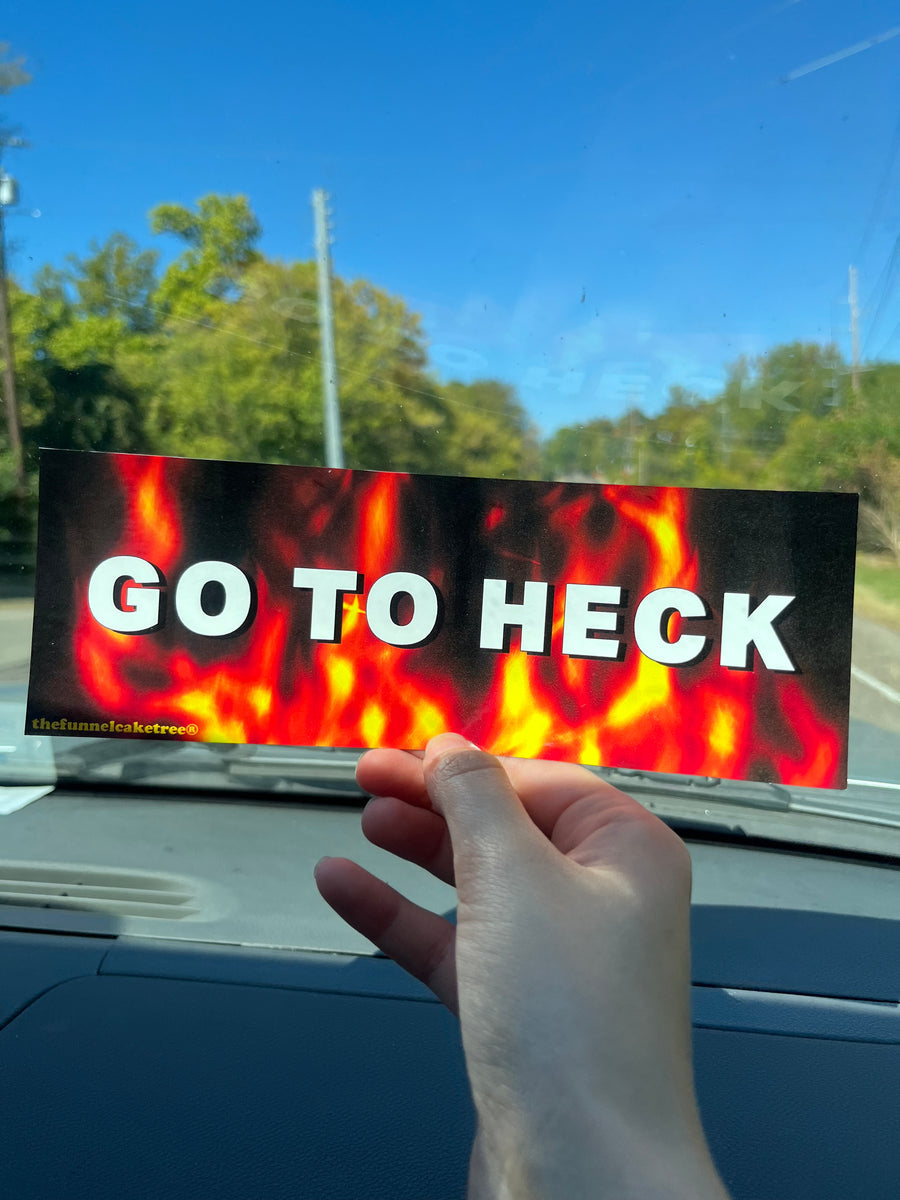 Go To Heck Bumper Sticker – The Funnel Cake Tree