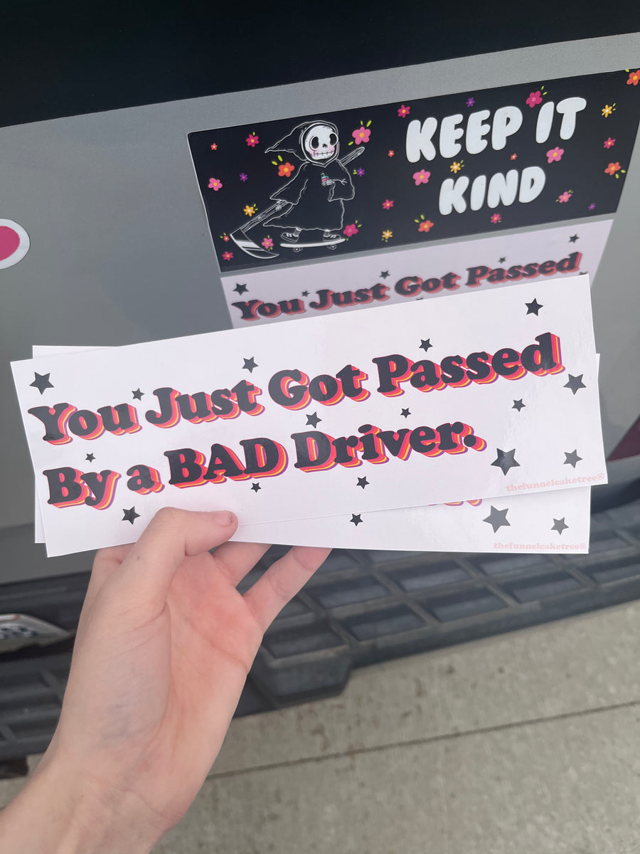 You Just Got passed by a bad driver Bumper Sticker 🚗 – The Funnel Cake Tree